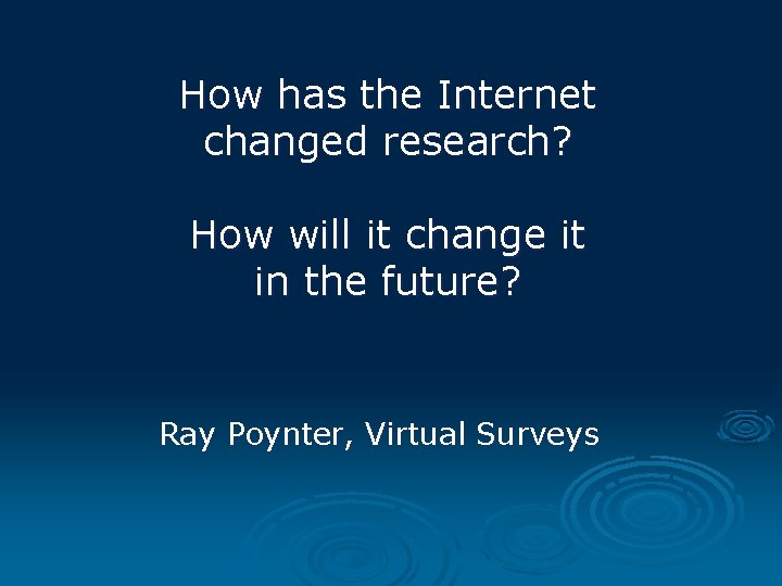 How has the Internet changed research How will