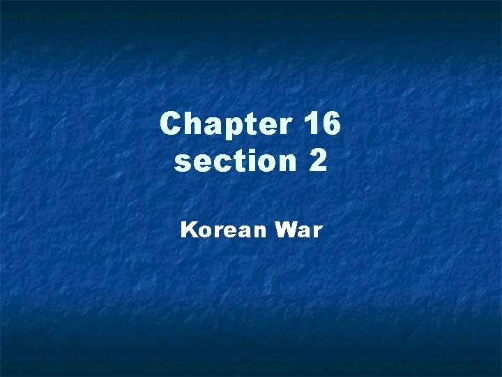 Chapter 16 section 2 Korean War Focus Question