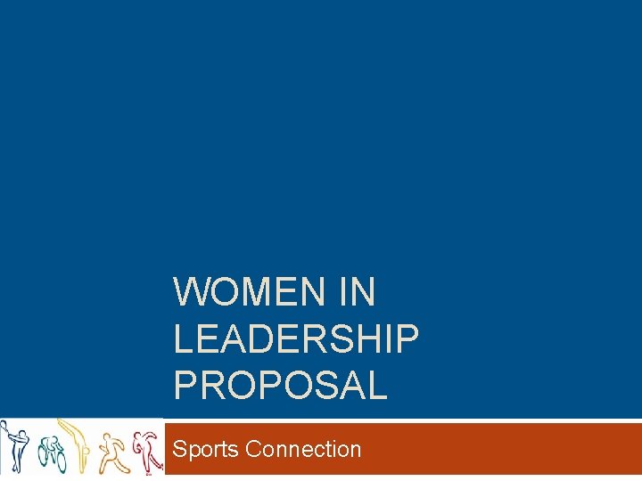 WOMEN IN LEADERSHIP PROPOSAL Sports Connection Women in