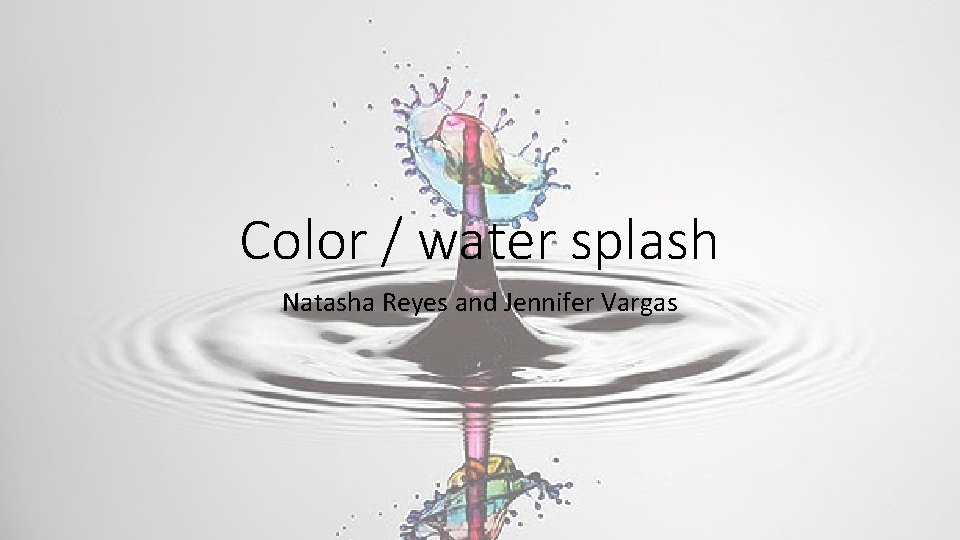 Color water splash Natasha Reyes and Jennifer Vargas