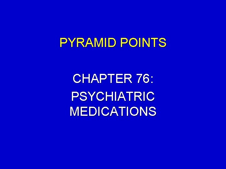 PYRAMID POINTS CHAPTER 76 PSYCHIATRIC MEDICATIONS PYRAMID POINTS