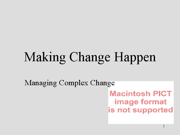 Making Change Happen Managing Complex Change 1 Planning