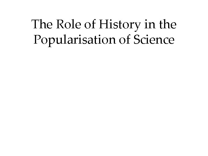 The Role of History in the Popularisation of
