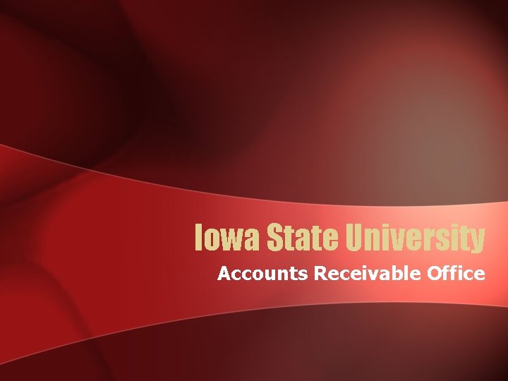 Iowa State University Accounts Receivable Office Overview What