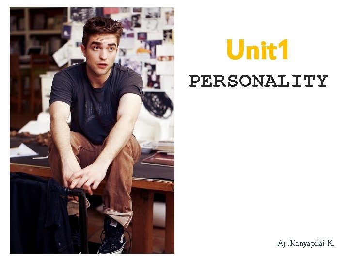 Unit 1 PERSONALITY Aj Kanyapilai K Outline Unit
