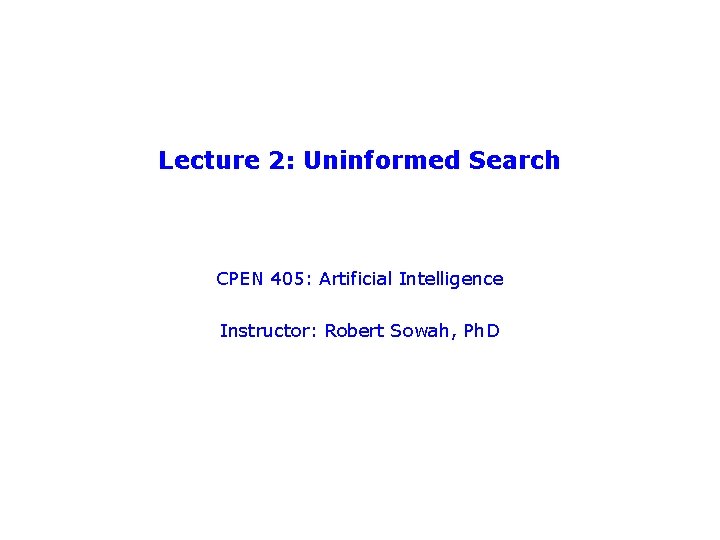 Lecture 2 Uninformed Search CPEN 405 Artificial Intelligence
