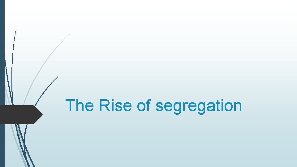The Rise of segregation Discrimination What is it