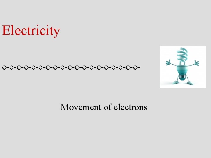 Electricity eeeeeeeeee Movement of electrons Current Electricity moving