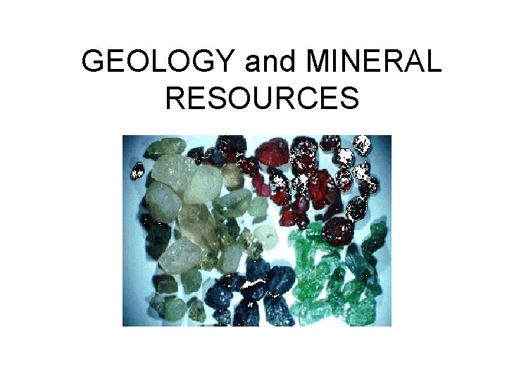 GEOLOGY and MINERAL RESOURCES Geologic Processes Structure of