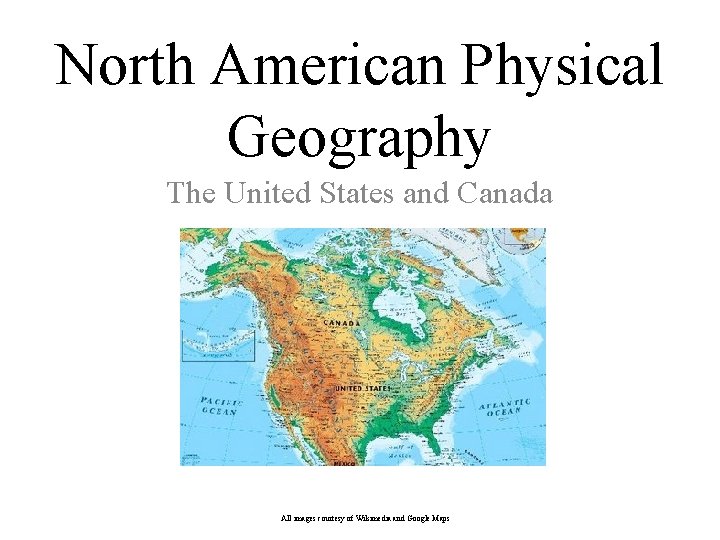 North American Physical Geography The United States and