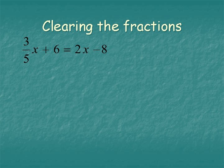 Algebra 3 6 Clearing Fractions and Decimals Clearing