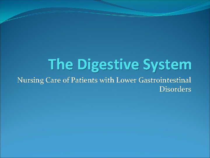 The Digestive System Nursing Care of Patients with