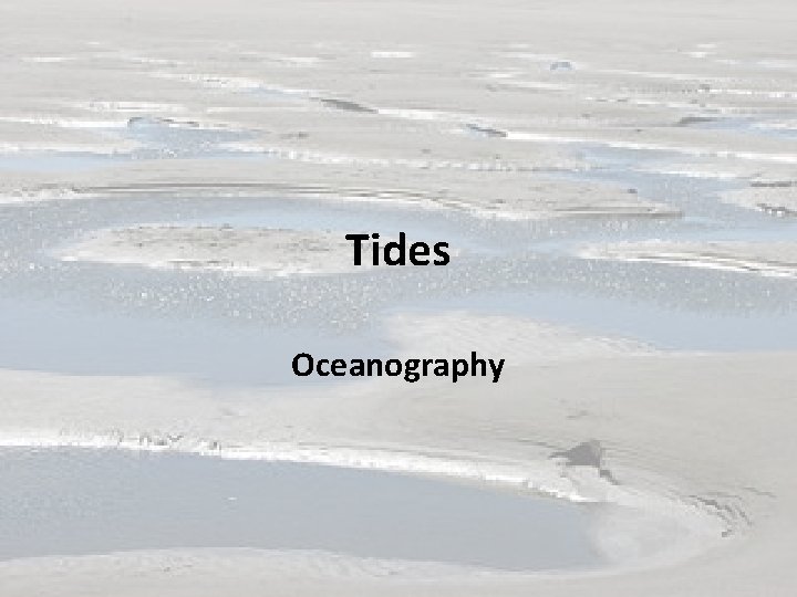 Tides Oceanography What is a Tide A change