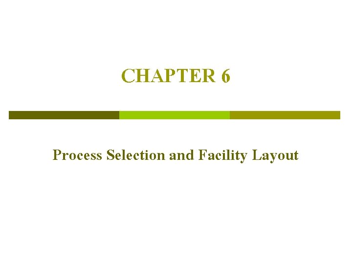 CHAPTER 6 Process Selection and Facility Layout Design