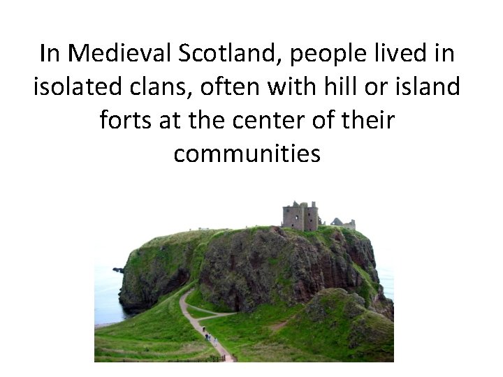 In the Scottish Highlands The land is rugged