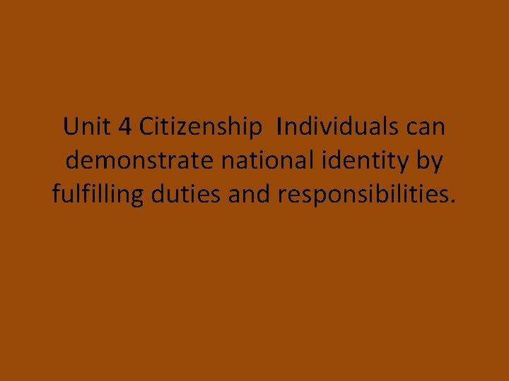 Unit 4 Citizenship Individuals can demonstrate national identity