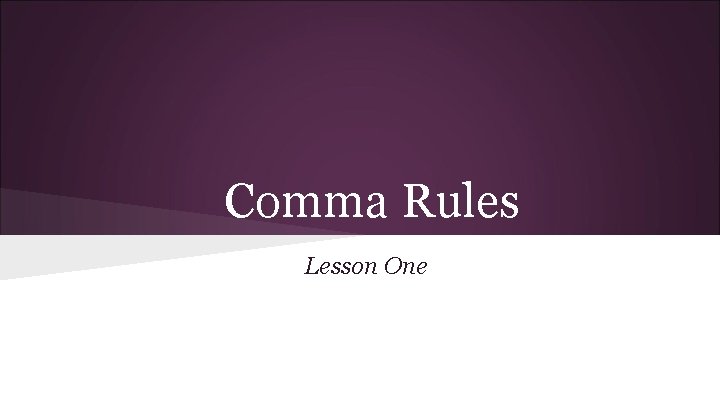 Comma Rules Lesson One Commas Are Needed When