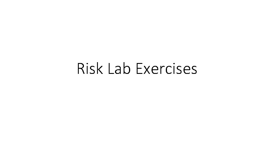 Risk Lab Exercises Exercise1 Lets look at the