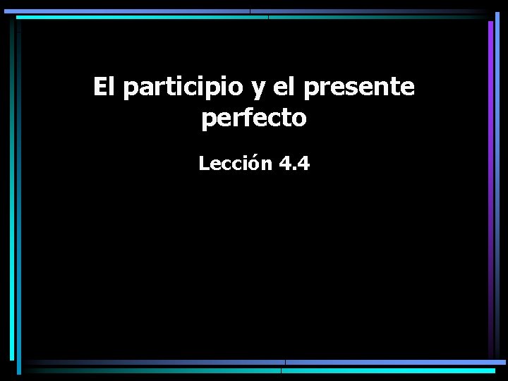 El participio y el presente perfecto Leccin 4