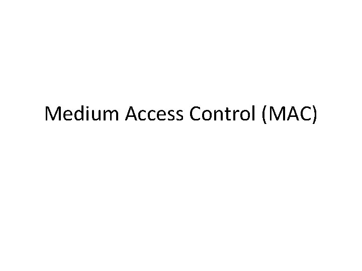 Medium Access Control MAC MAC Medium Access Control