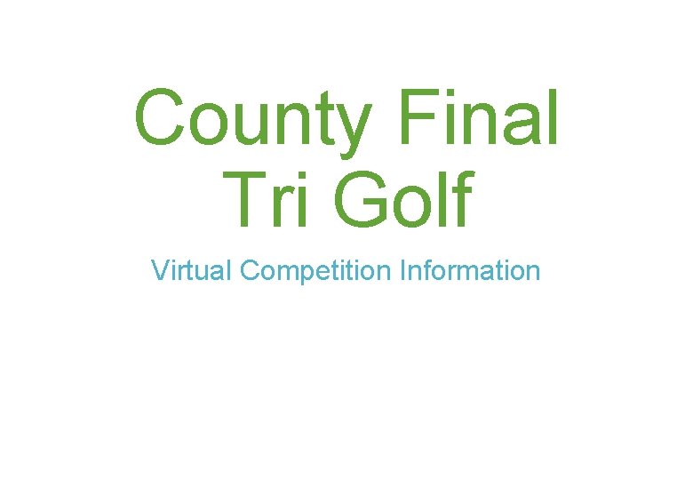 County Final Tri Golf Virtual Competition Information Contents