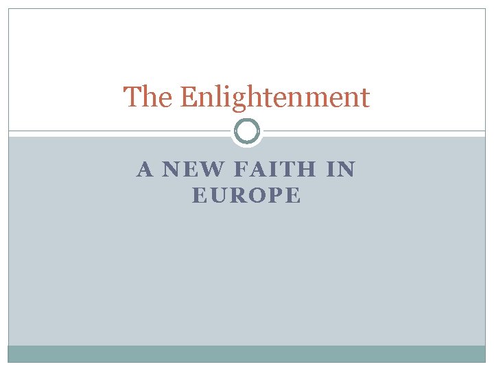 The Enlightenment A NEW FAITH IN EUROPE What