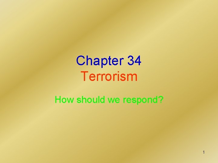 Chapter 34 Terrorism How should we respond 1