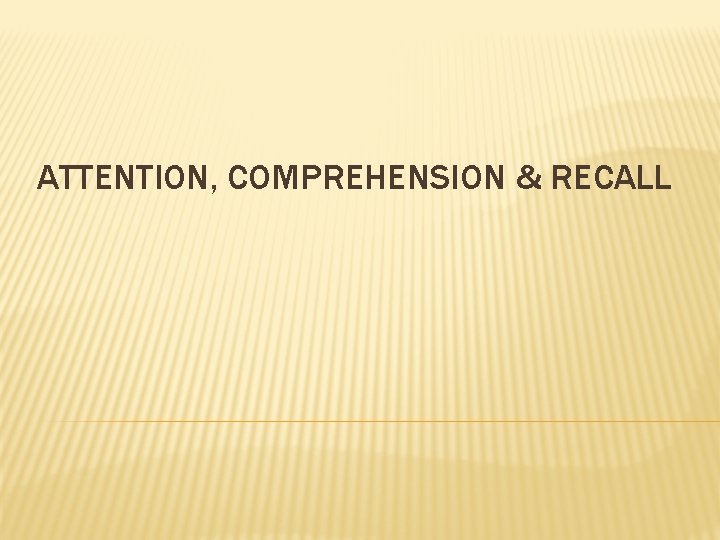 ATTENTION COMPREHENSION RECALL WHAT IS PERCEPTION It is