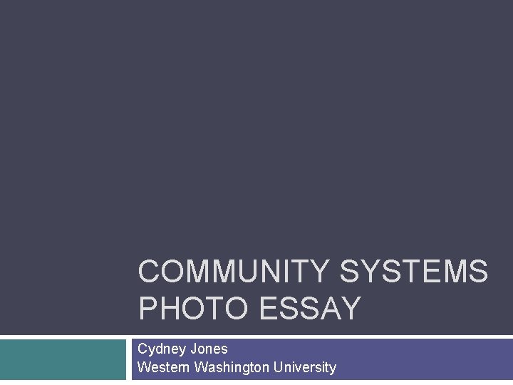 COMMUNITY SYSTEMS PHOTO ESSAY Cydney Jones Western Washington