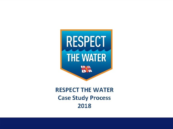2018 RESPECT THE WATER Case Study Process 2018