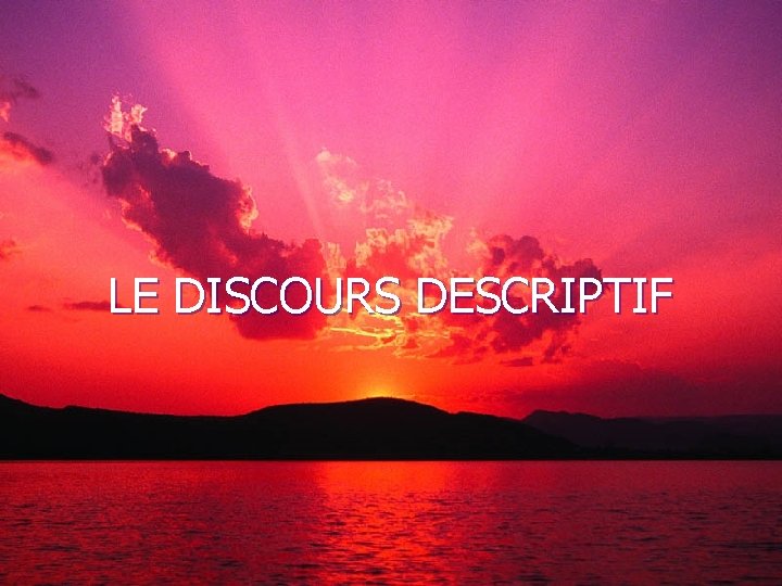 LE DISCOURS DESCRIPTIF Plan de travail I Introduction