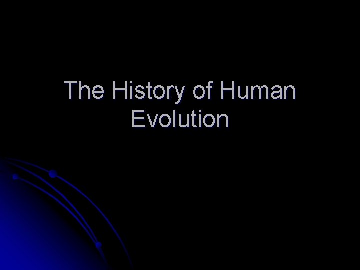 The History of Human Evolution Important Terms l