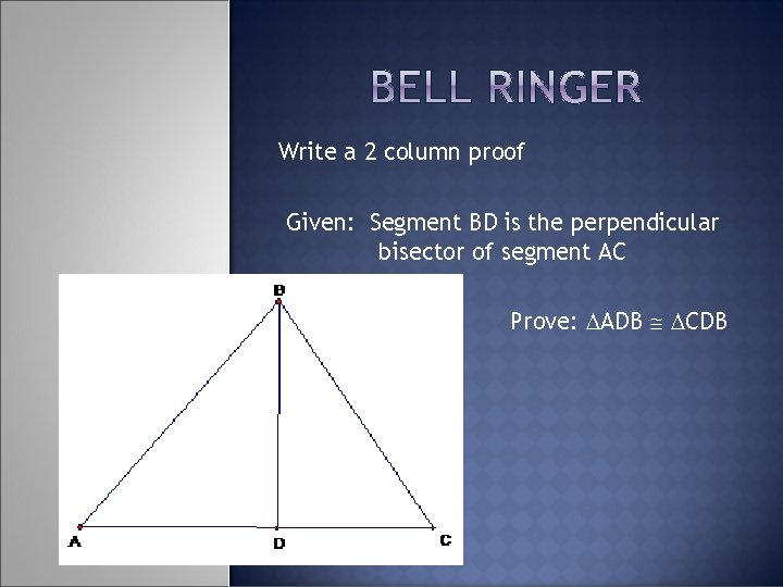 Write a 2 column proof Given Segment BD