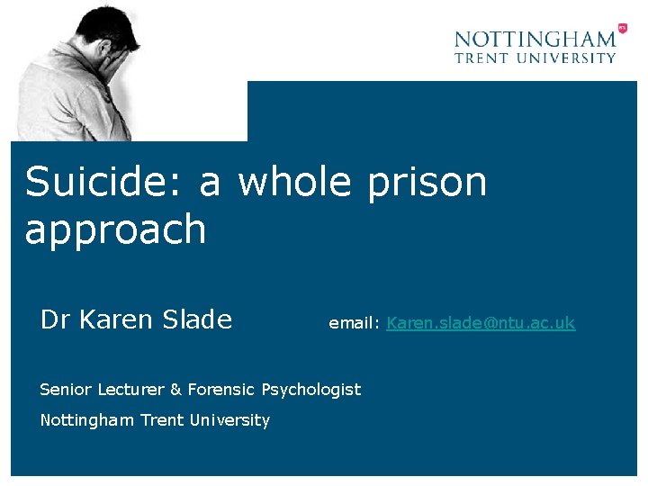 Suicide a whole prison approach Dr Karen Slade