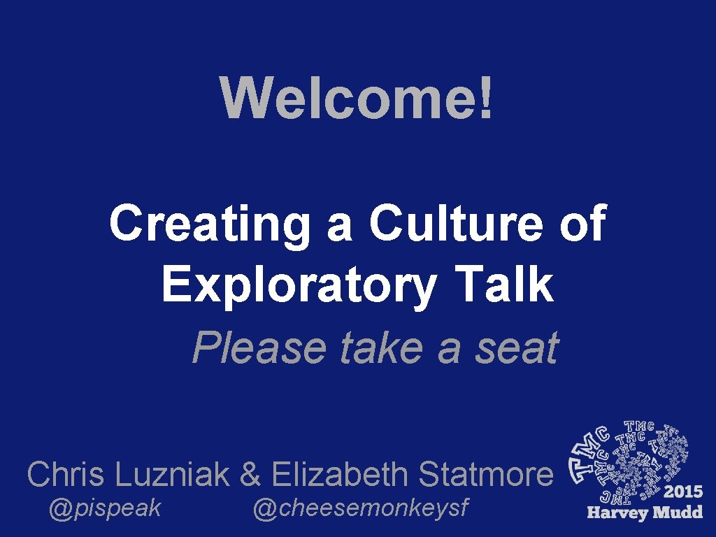 Welcome Creating a Culture of Exploratory Talk Please