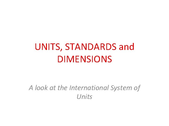 UNITS STANDARDS and DIMENSIONS A look at the