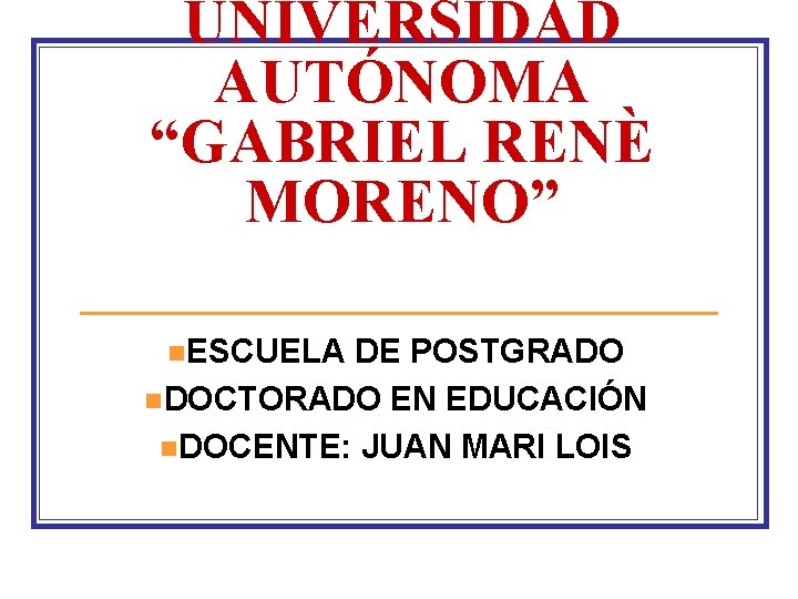 UNIVERSIDAD AUTNOMA GABRIEL REN MORENO n ESCUELA DE