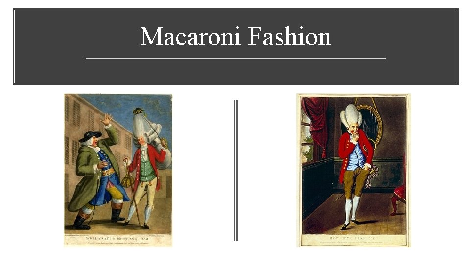 Macaroni Fashion Some Main Features of the Macaroni