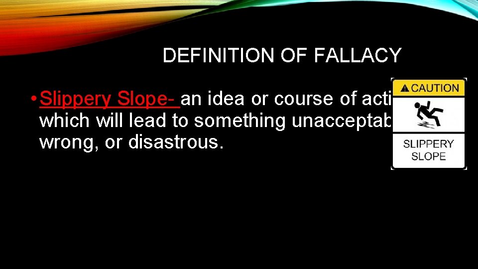 THE CRUCIBLE Fallacy Project Slippery Slope DEFINITION OF