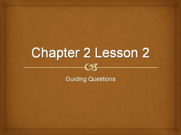 Chapter 2 Lesson 2 Guiding Questions What is