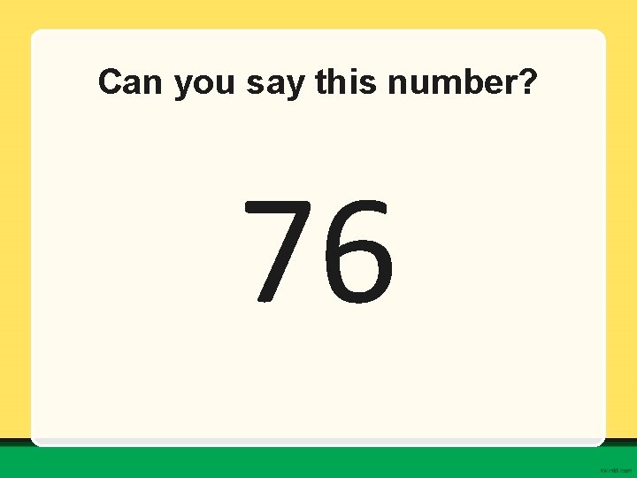 Can you say this number 76 Can you