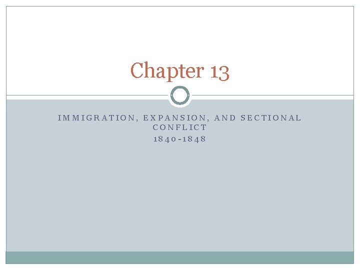 Chapter 13 IMMIGRATION EXPANSION AND SECTIONAL CONFLICT 1840