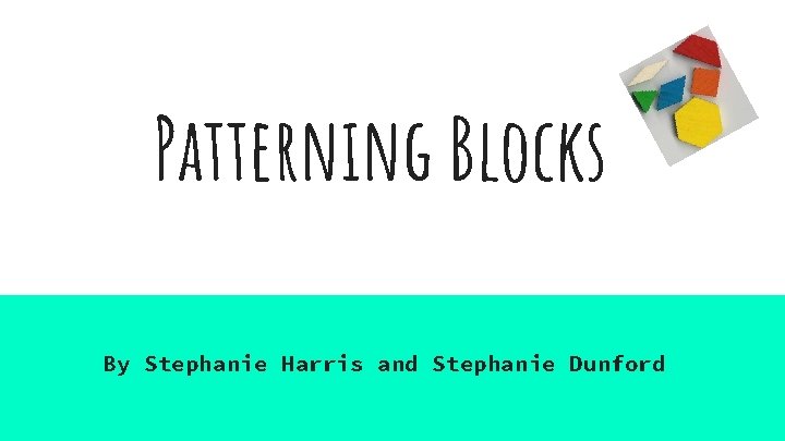Patterning Blocks By Stephanie Harris and Stephanie Dunford