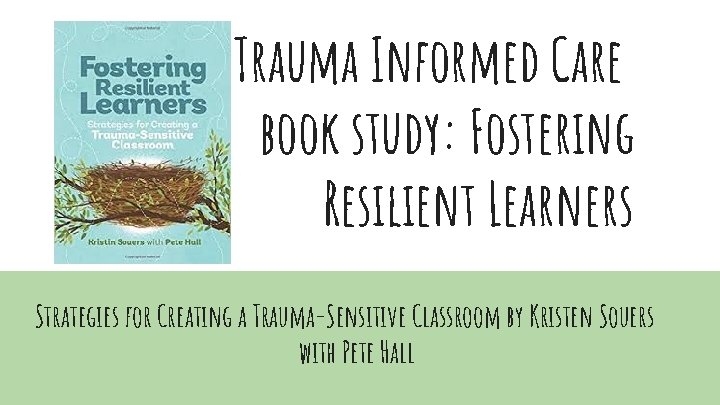 Trauma Informed Care book study Fostering Resilient Learners