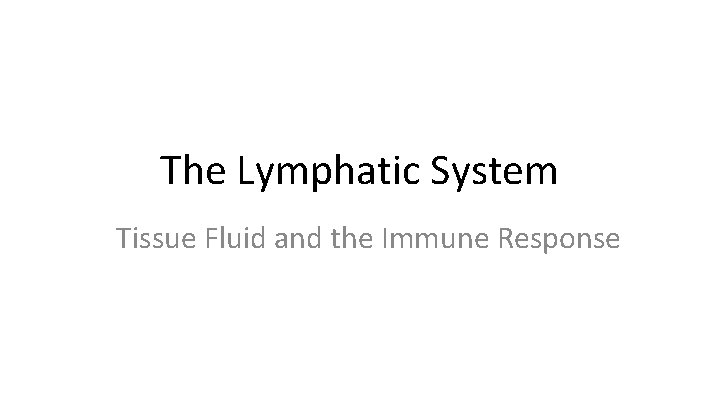 The Lymphatic System Tissue Fluid and the Immune