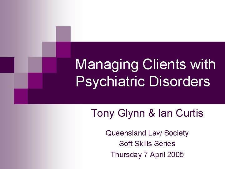 Managing Clients with Psychiatric Disorders Tony Glynn Ian