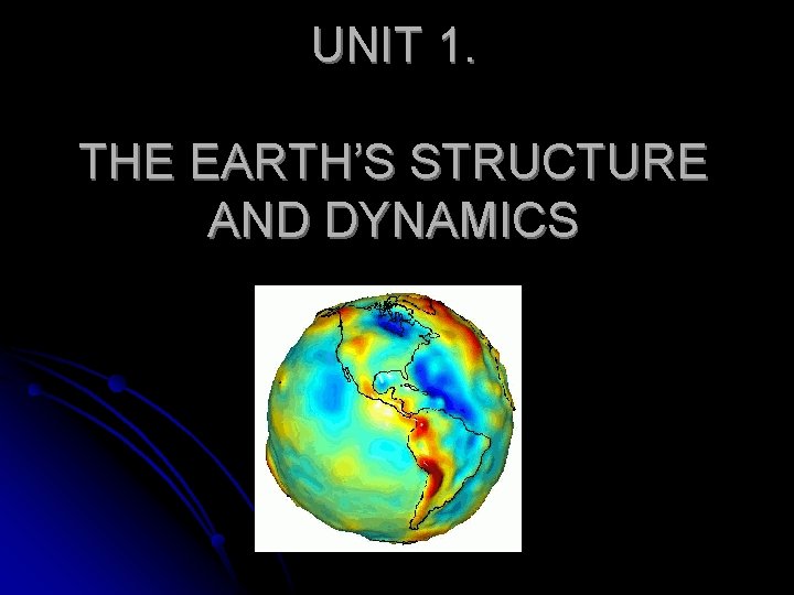 UNIT 1 THE EARTHS STRUCTURE AND DYNAMICS THE