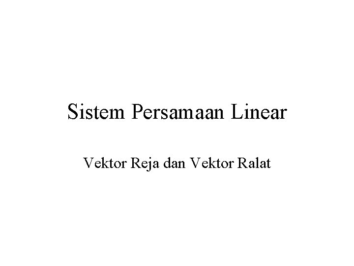 Sistem Persamaan Linear Vektor Reja dan Vektor Ralat