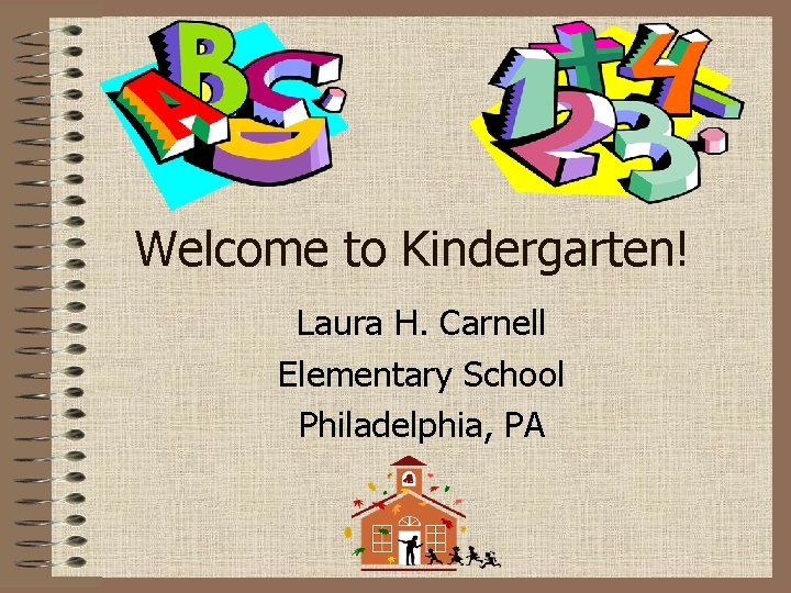 Welcome to Kindergarten Laura H Carnell Elementary School