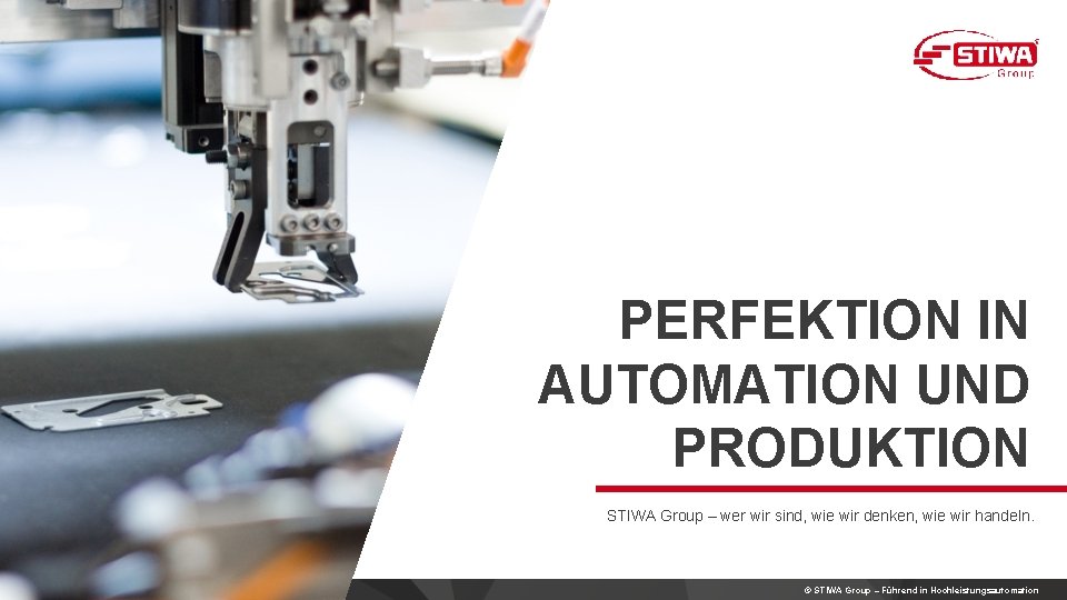 PERFEKTION IN AUTOMATION UND PRODUKTION STIWA Group wer